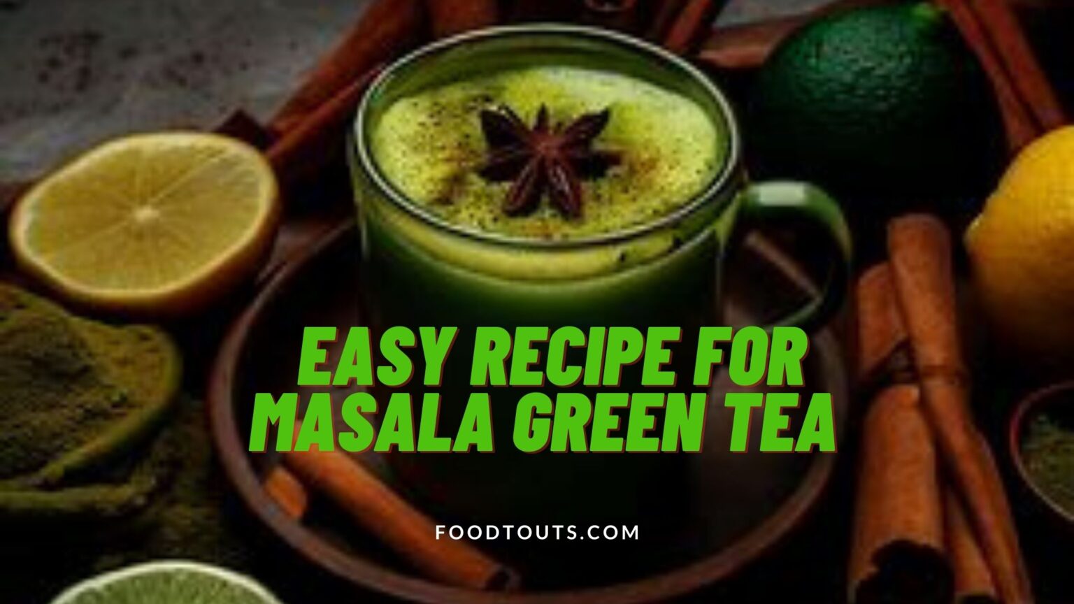 Masala Green Tea: A Spicy Twist To Your Refreshing Cuppa | Food Touts