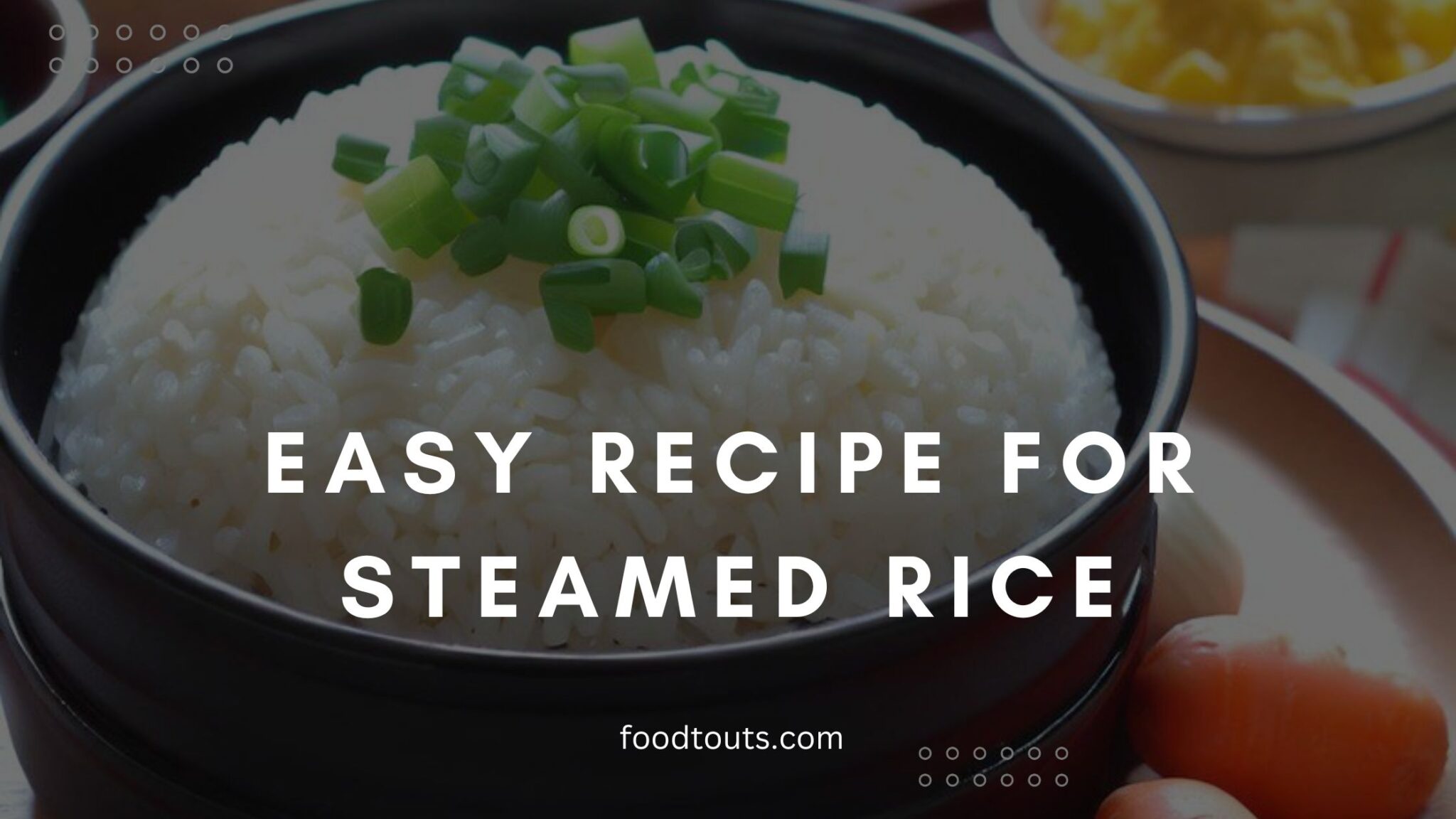 Steamed Rice: A Versatile And Fluffy Staple | Food Touts